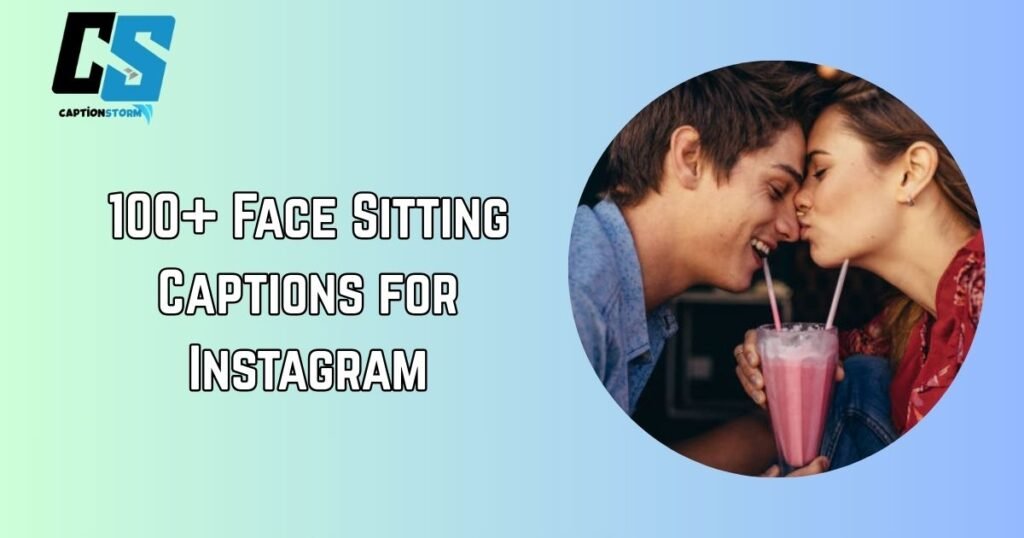 100+ Face Sitting Captions for Instagram: For Confident
