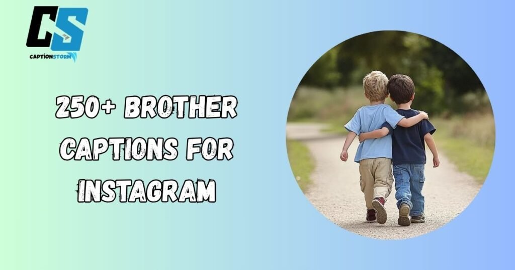 250+ Best Brother Captions For Instagram To Show Your Love